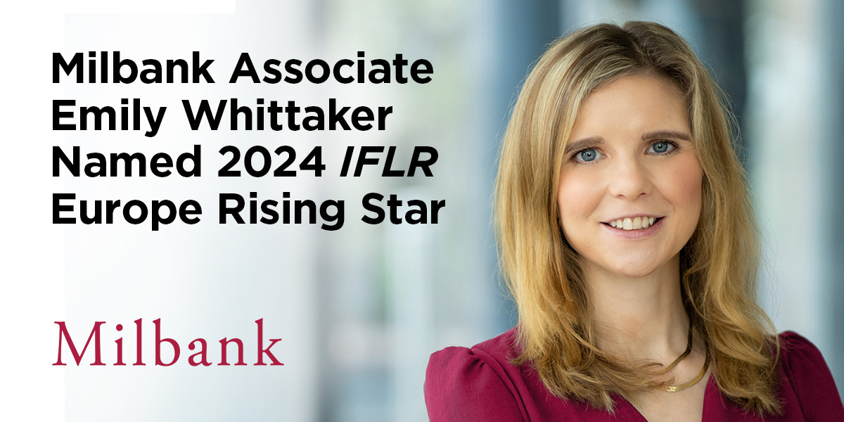 Milbank Associate Emily Whittaker Named 2024 IFLR Europe Rising Star