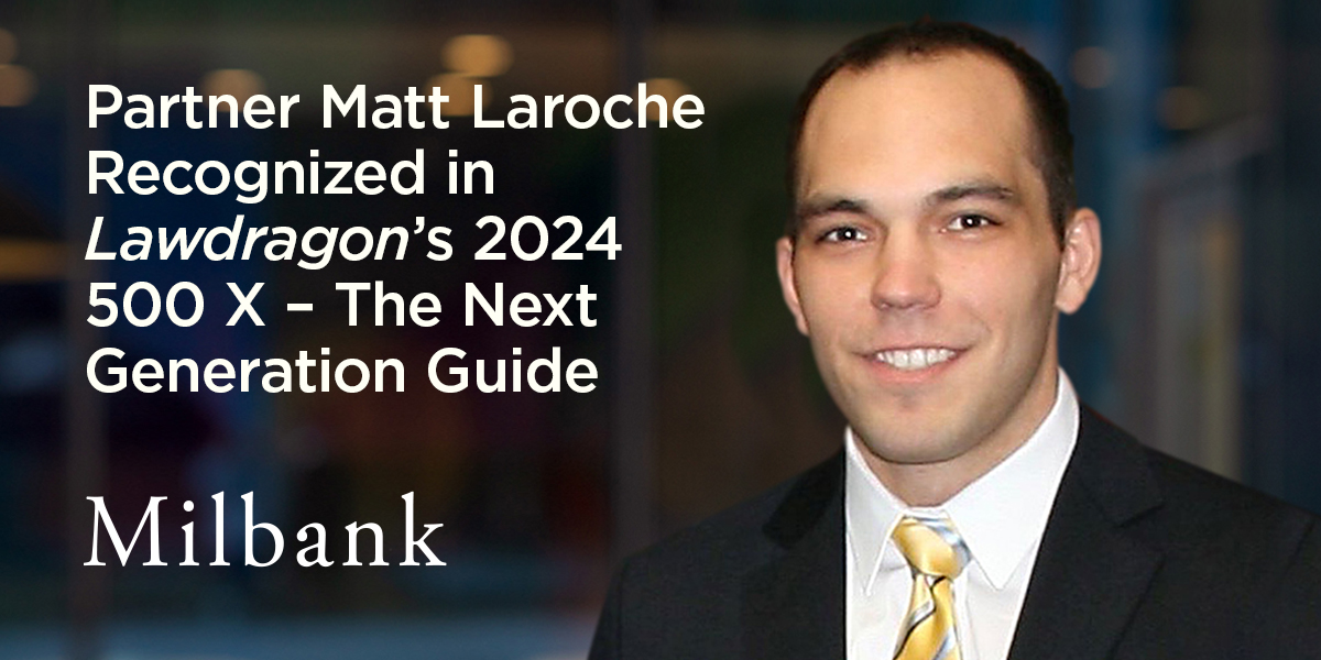 Milbank Partner Matthew Laroche Featured in 2024 Lawdragon 500 X - The ...