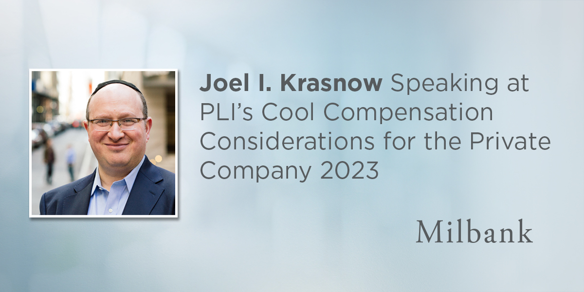 Milbank Partner Joel I. Krasnow to Speak at PLI’s Cool Compensation ...