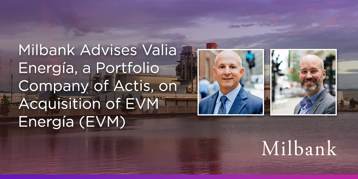 Milbank Advises Valia Energía, a Portfolio Company of Actis, on ...