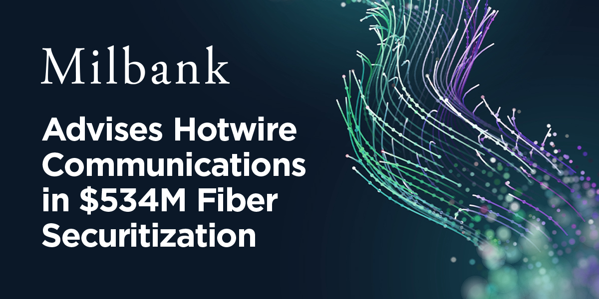 Milbank Advises Hotwire Communications in $534M Fiber Securitization