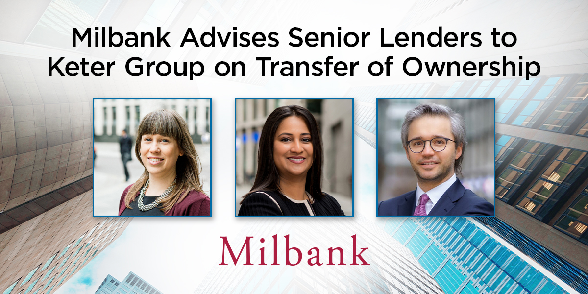Milbank Advises Senior Lenders to Keter Group on Transfer of Ownership