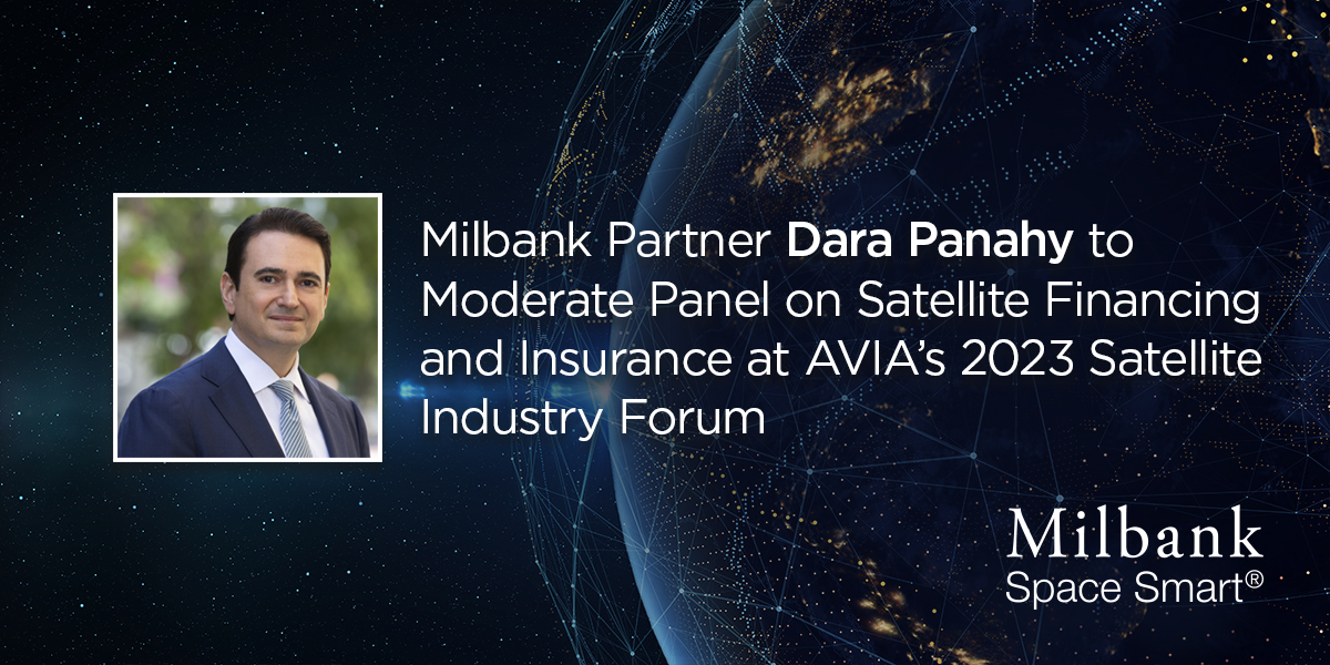 Milbank Partner Dara Panahy to Moderate Panel on Satellite Financing ...