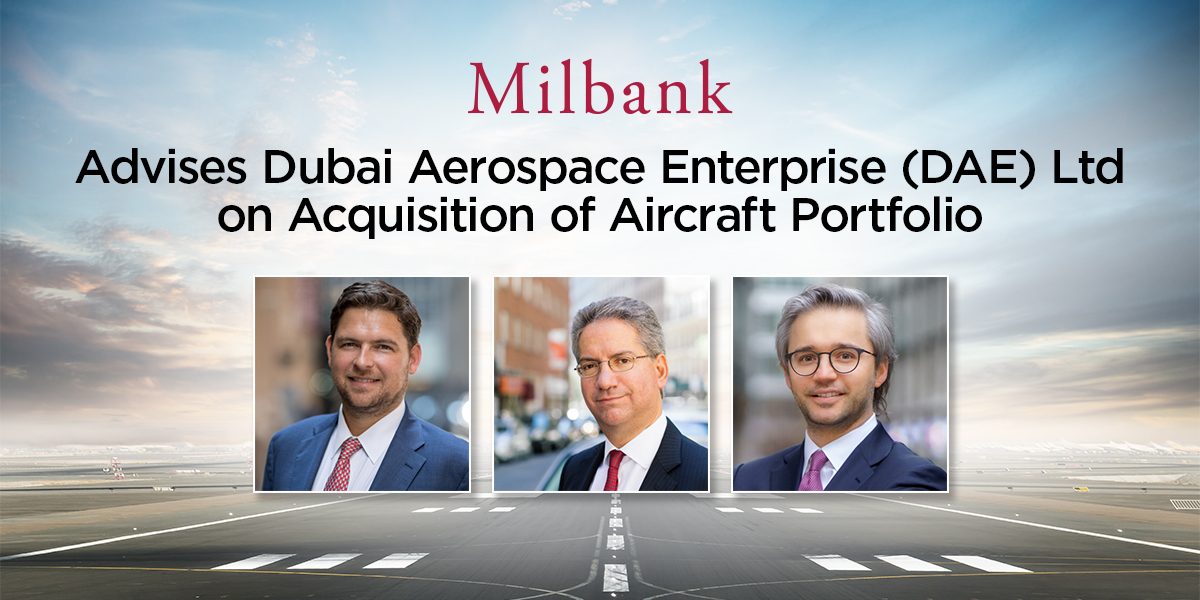 Milbank Advises Dubai Aerospace Enterprise (DAE) Ltd on Acquisition of ...