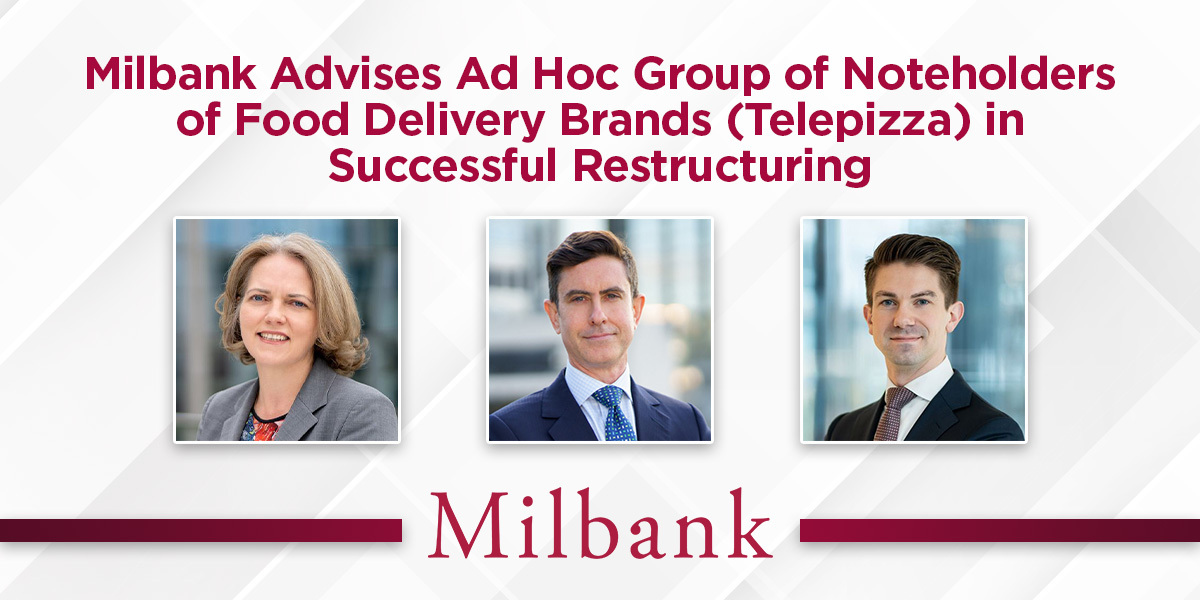 Milbank Advises Ad Hoc Group of Noteholders of Food Delivery Brands ...