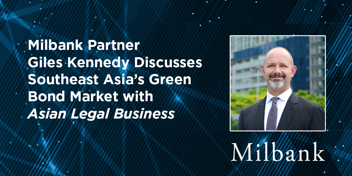Milbank Partner Giles Kennedy Discusses Southeast Asia’s Green Bond ...