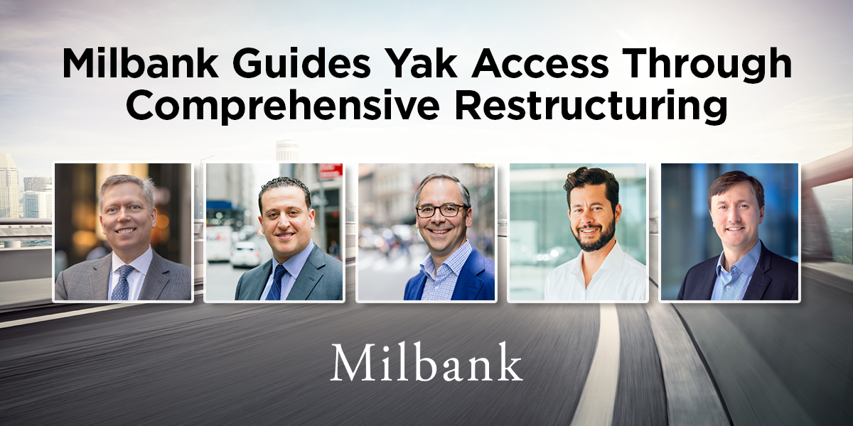 Milbank Guides Yak Access Through Comprehensive Restructuring
