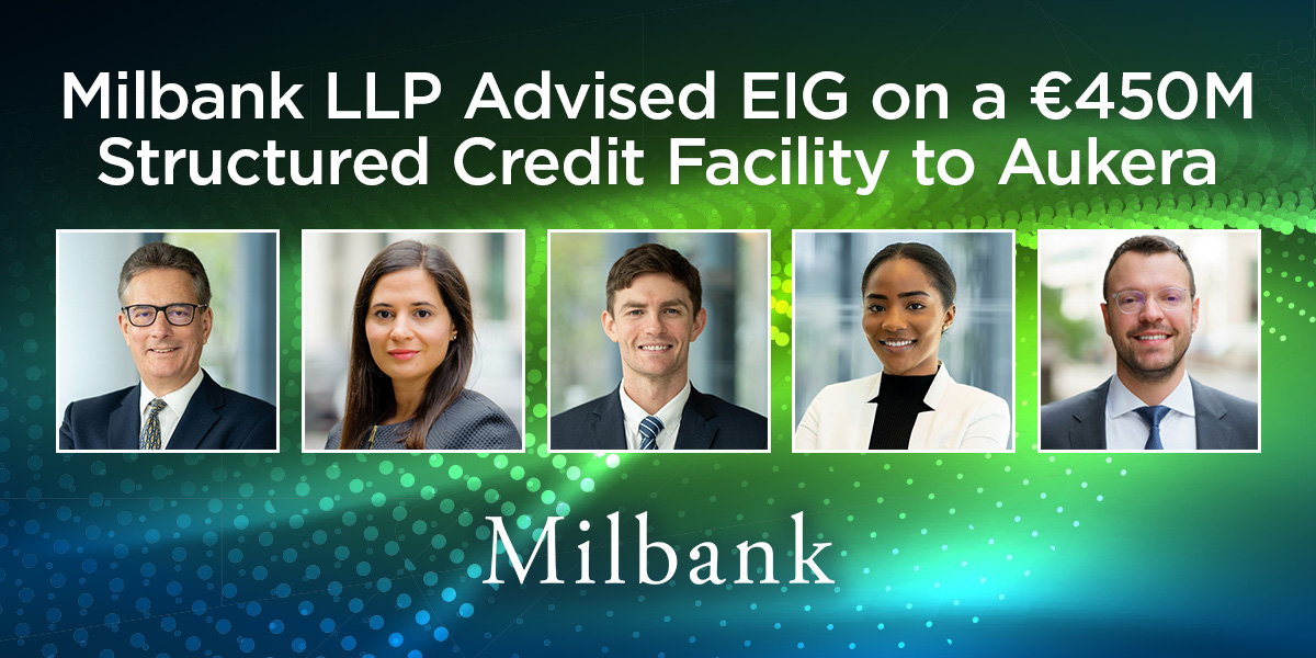 Milbank Advises EIG on €450M Structured Credit Facility to Aukera